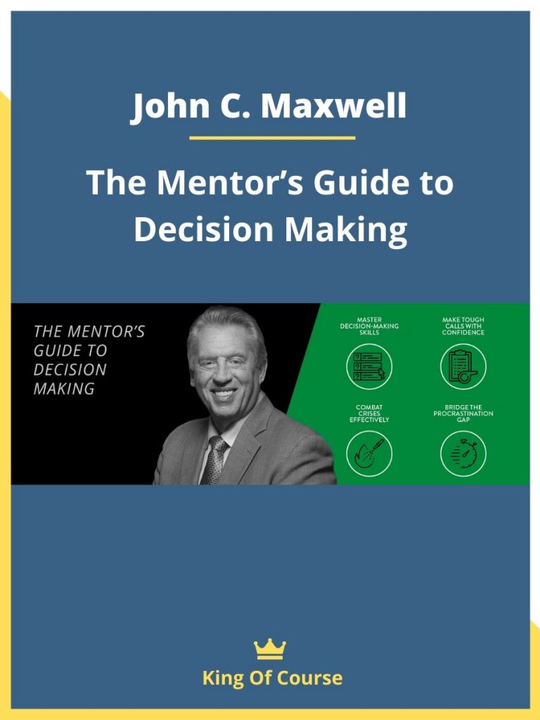 John C. Maxwell – The Mentor’s Guide to Decision Making | LOADCOURSE ...