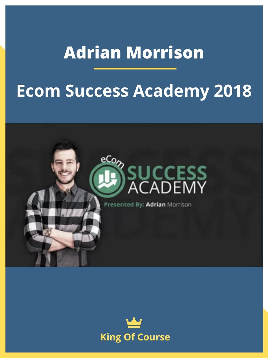 Adrian Morrison – Ecom Success Academy 2018 | LOADCOURSE - Best ...