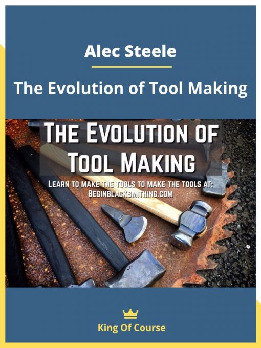 Alec Steele – The Evolution of Tool Making | LOADCOURSE - Best Discount ...