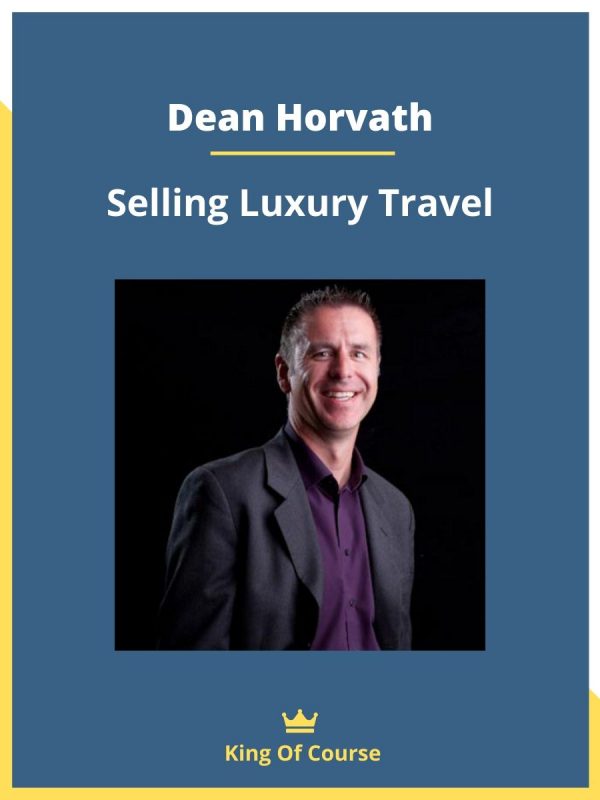 Dean Horvath – Selling Luxury Travel | LOADCOURSE - Best Discount ...