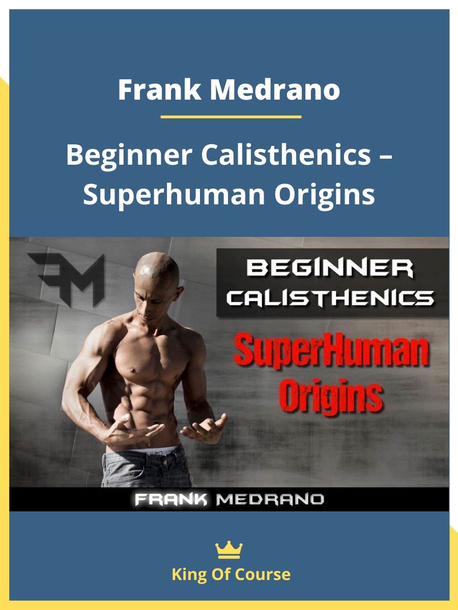 Frank Medrano – Beginner Calisthenics – Superhuman Origins | LOADCOURSE ...