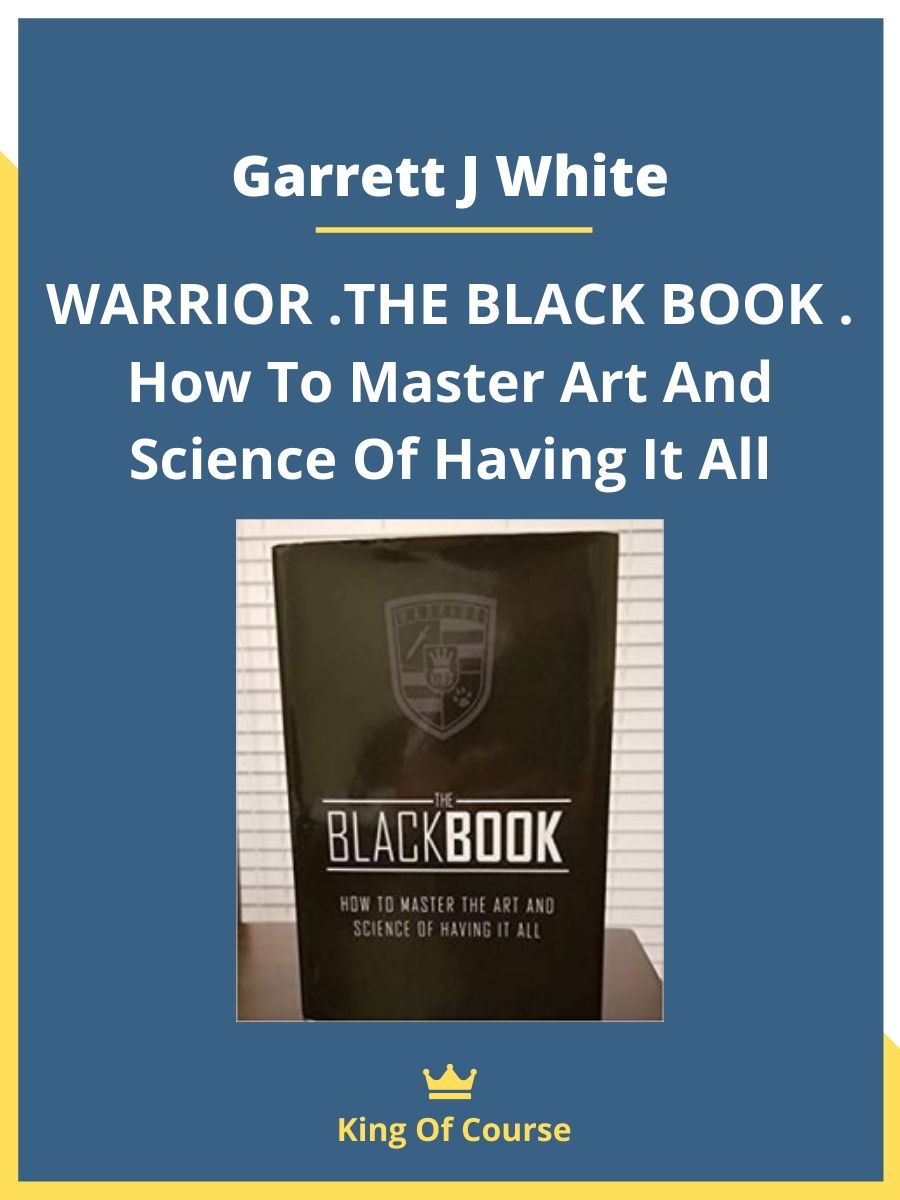 Garrett J White – WARRIOR .THE BLACK BOOK . How To Master Art And ...