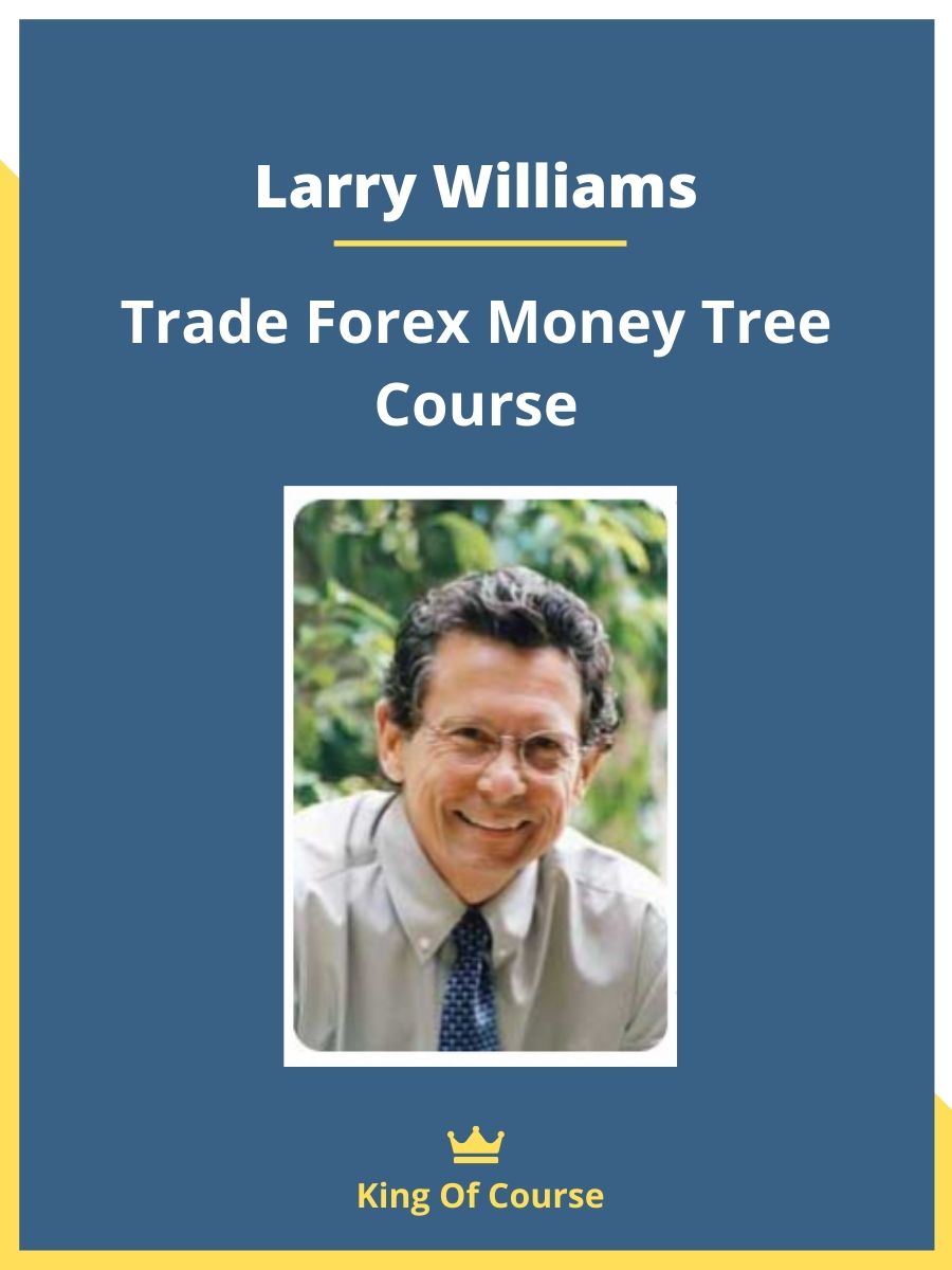 Larry Williams – Trade Forex Money Tree Course | LOADCOURSE - Best ...