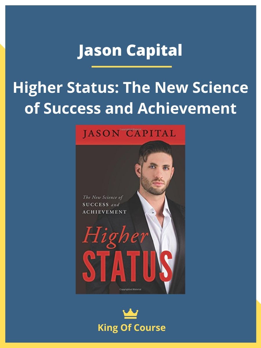 Jason Capital – Higher Status: The New Science of Success and ...