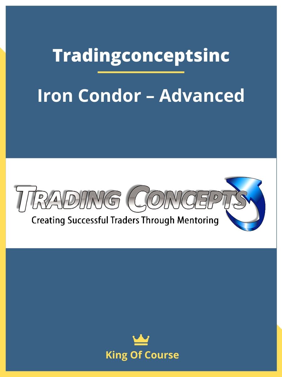 Tradingconceptsinc – Iron Condor – Advanced | LOADCOURSE - Best ...