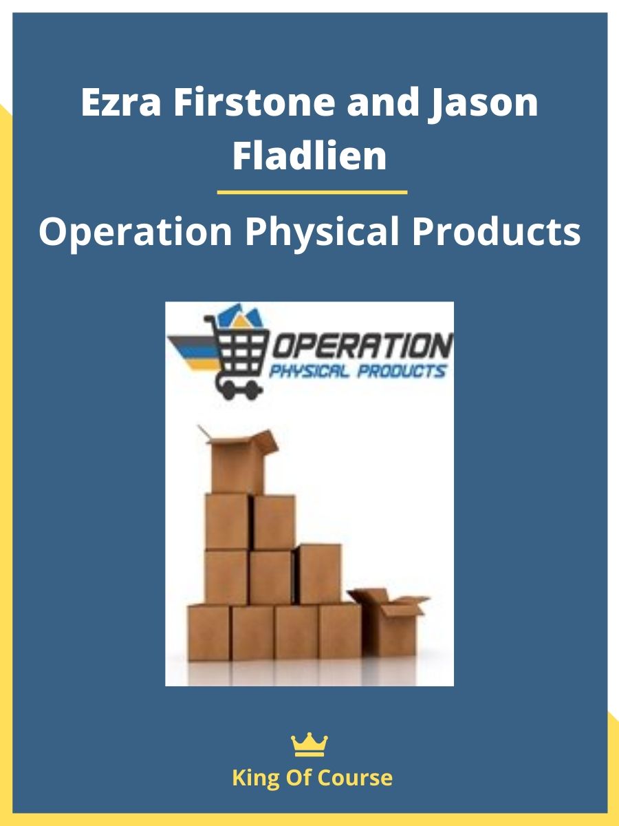 Ezra Firstone and Jason Fladlien – Operation Physical Products ...