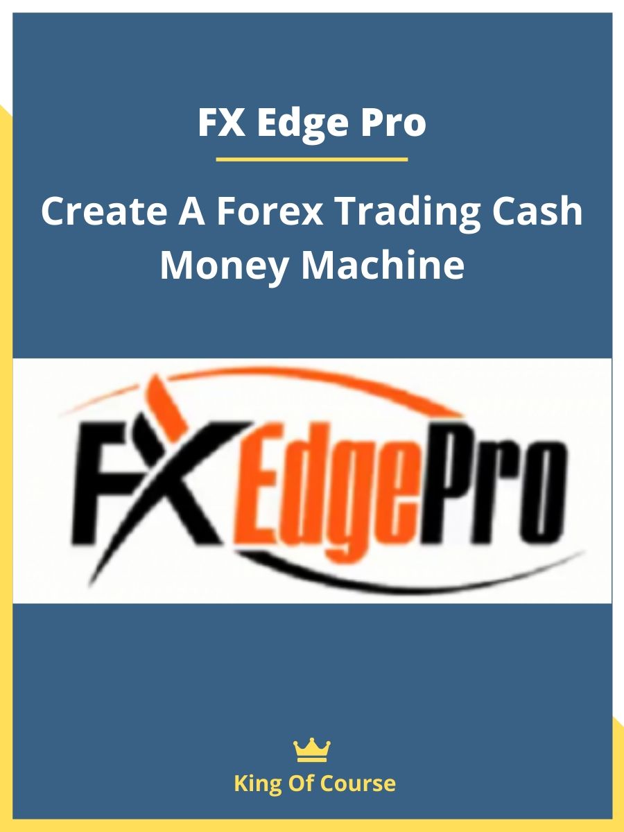 FX Edge Pro – Create A Forex Trading Cash Money Machine | LOADCOURSE ...