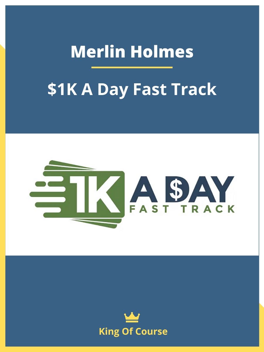 Merlin Holmes – $1K A Day Fast Track | LOADCOURSE - Best Discount ...