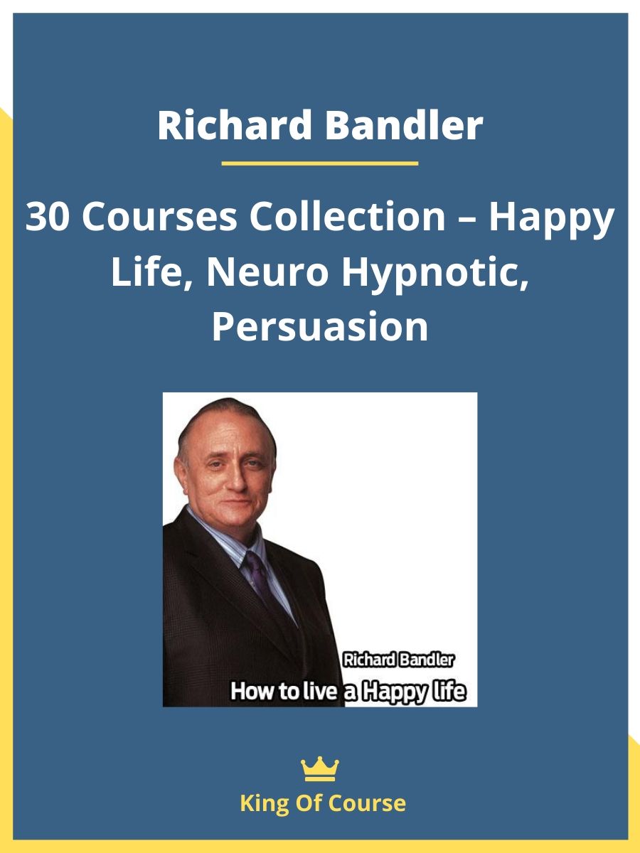 Richard Bandler – 30 Courses Collection – Happy Life, Neuro Hypnotic ...