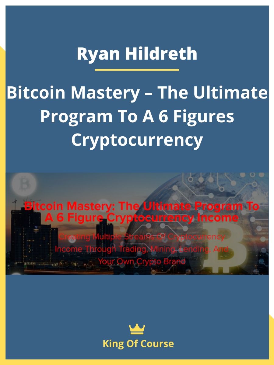 Ryan Hildreth – Bitcoin Mastery – The Ultimate Program To A 6 Figures ...