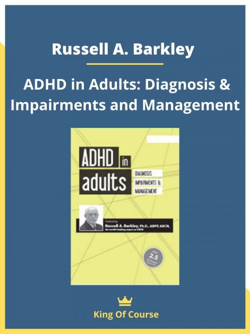 Russell A. Barkley – ADHD in Adults: Diagnosis & Impairments and ...