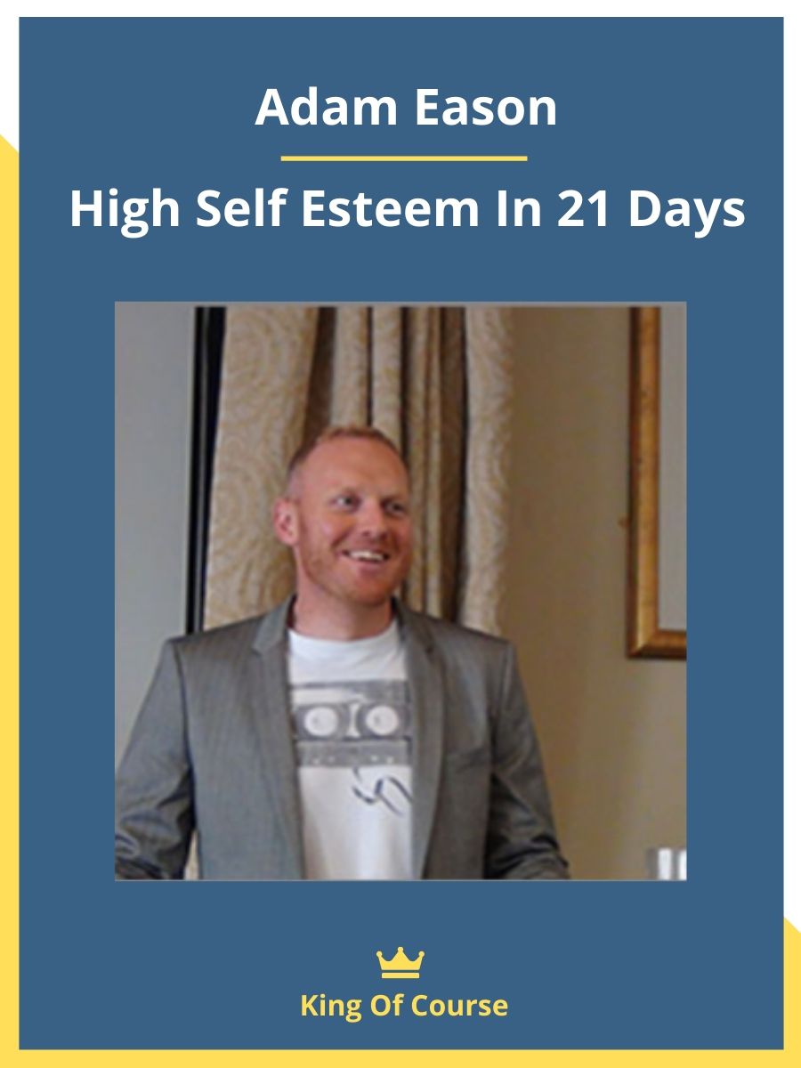 Adam Eason – High Self Esteem In 21 Days | LOADCOURSE - Best Discount ...