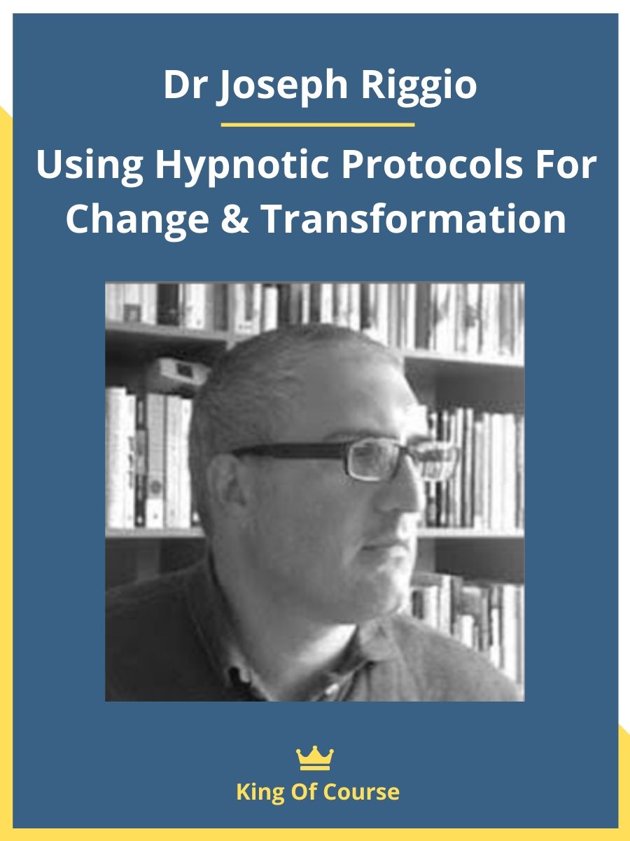 Dr Joseph Riggio – Using Hypnotic Protocols For Change & Transformation ...