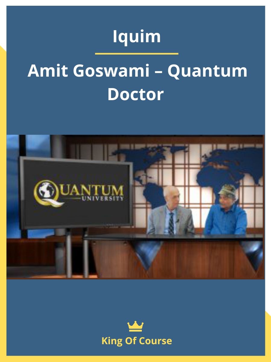 Iquim – Amit Goswami – Quantum Doctor | LOADCOURSE - Best Discount ...