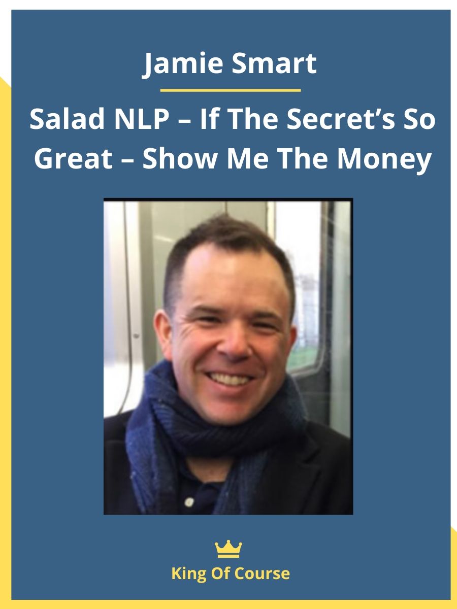 Jamie Smart – Salad NLP – If The Secret’s So Great – Show Me The Money ...
