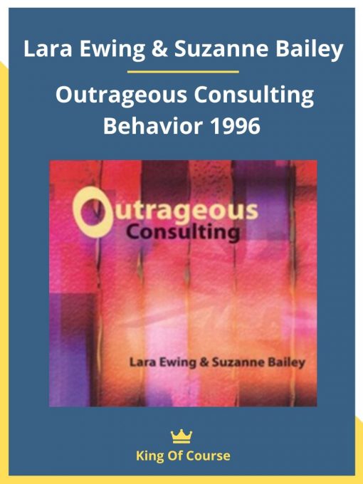 Lara Ewing & Suzanne Bailey – Outrageous Consulting Behavior 1996 ...