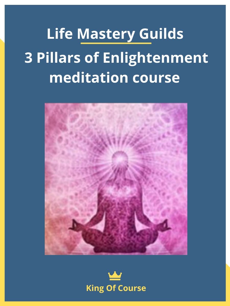 Life Mastery Guilds – 3 Pillars of Enlightenment meditation course ...