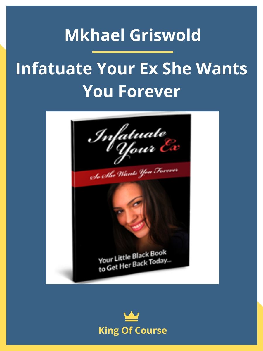 Mkhael Griswold – Infatuate Your Ex She Wants You Forever | LOADCOURSE ...