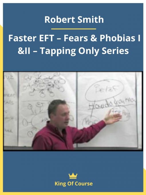 Robert Smith – Faster EFT – Fears & Phobias I &II – Tapping Only Series ...