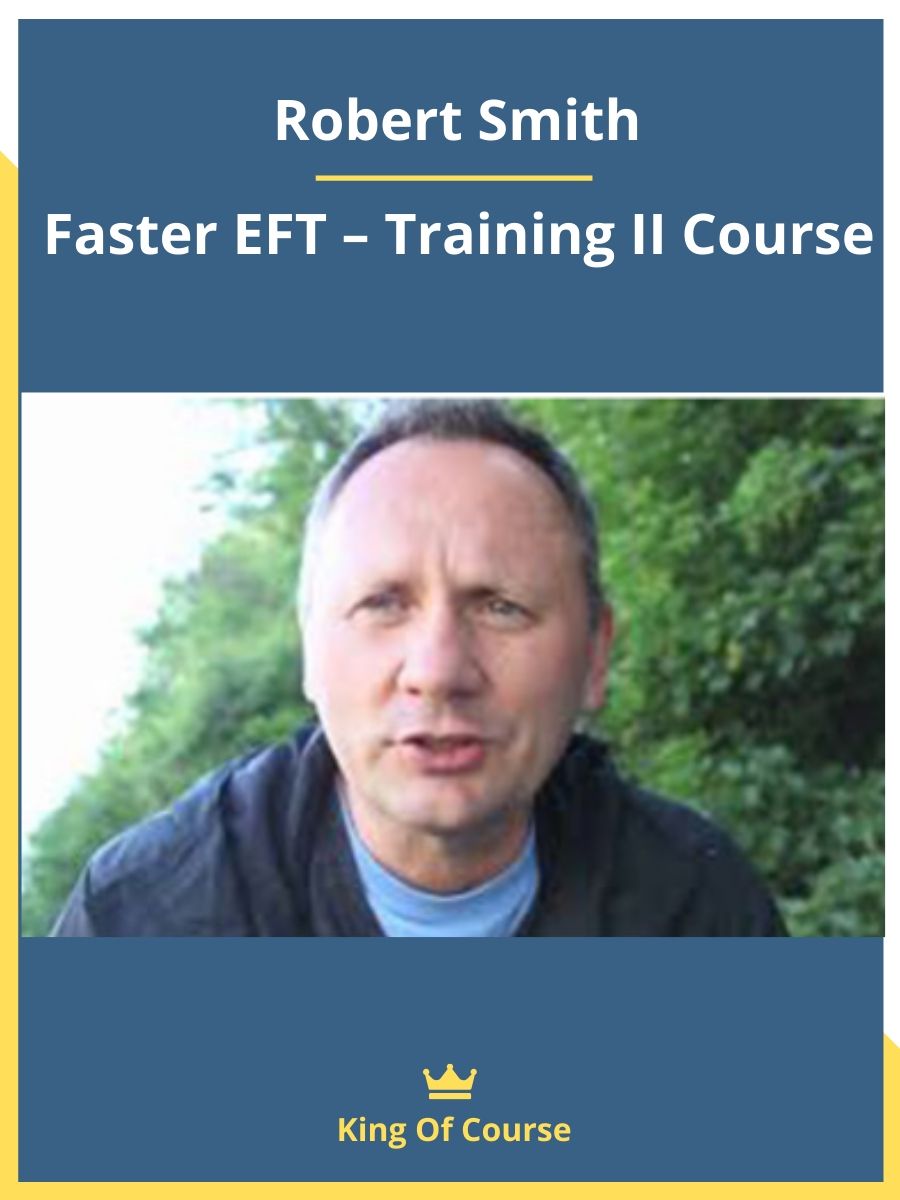 Robert Smith – Faster EFT – Training II Course | LOADCOURSE - Best ...