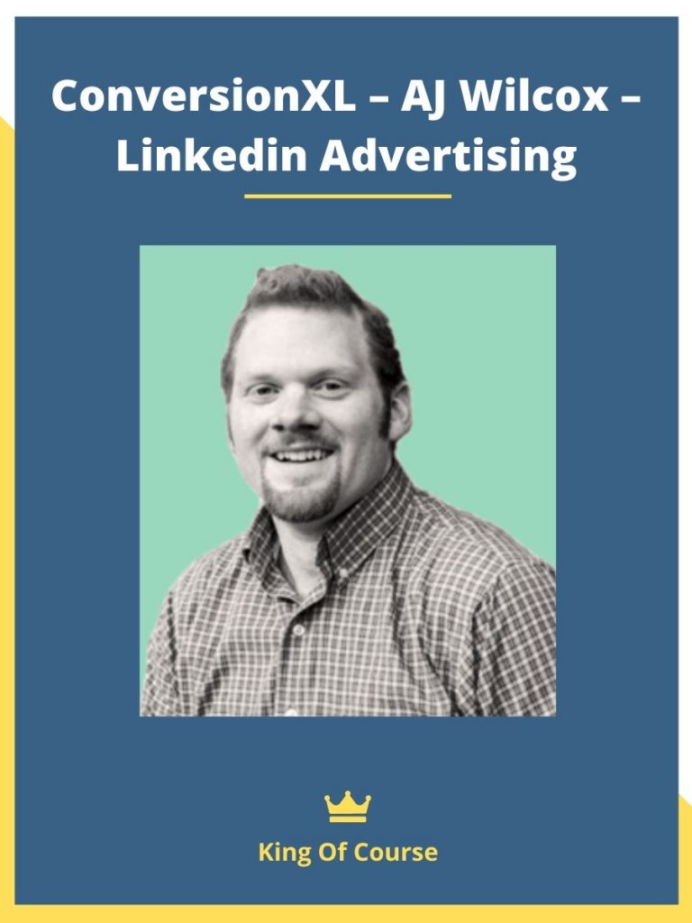 ConversionXL – AJ Wilcox – Linkedin Advertising | LOADCOURSE - Best Discount Trading & Marketing ...