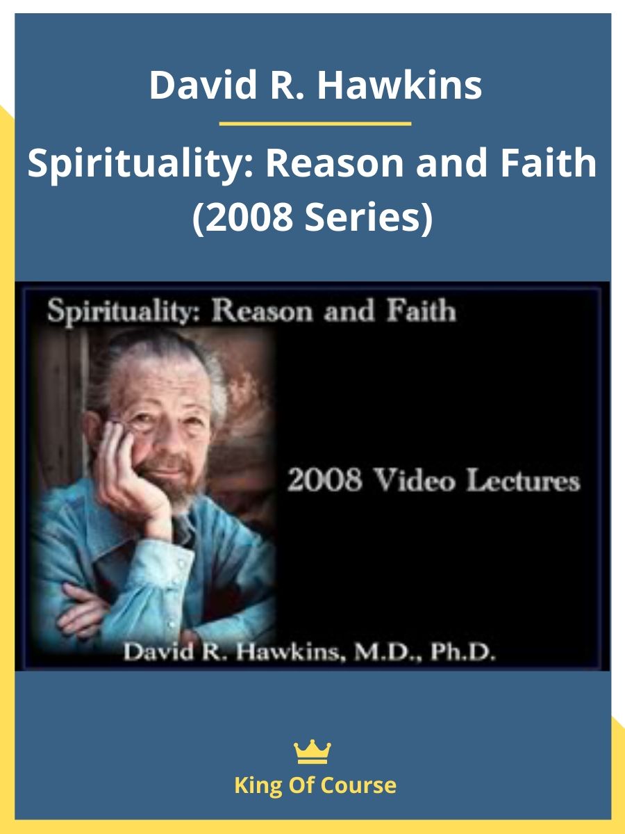 David R. Hawkins – Spirituality: Reason and Faith (2008 Series ...