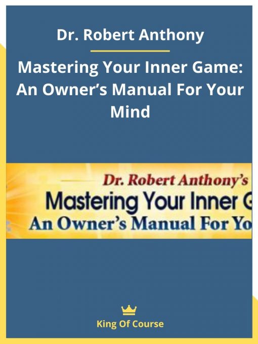 Dr. Robert Anthony – Mastering Your Inner Game: An Owner’s Manual For ...