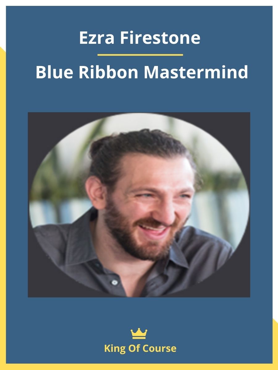 Ezra Firestone – Blue Ribbon Mastermind | LOADCOURSE - Best Discount ...