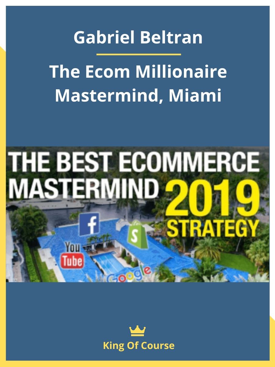Gabriel Beltran – The Ecom Millionaire Mastermind, Miami | LOADCOURSE ...