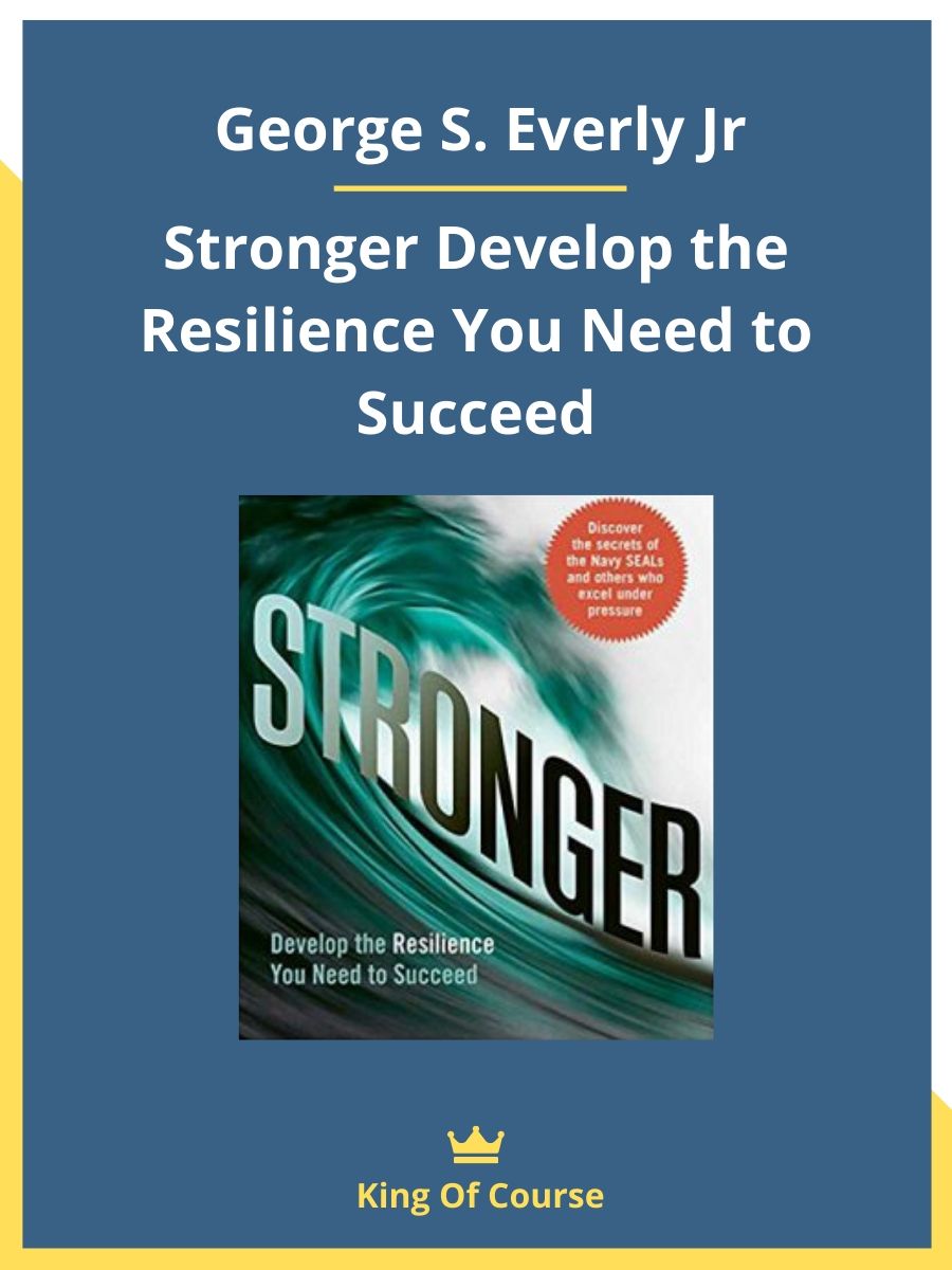 George S. Everly Jr – Stronger Develop the Resilience You Need to ...