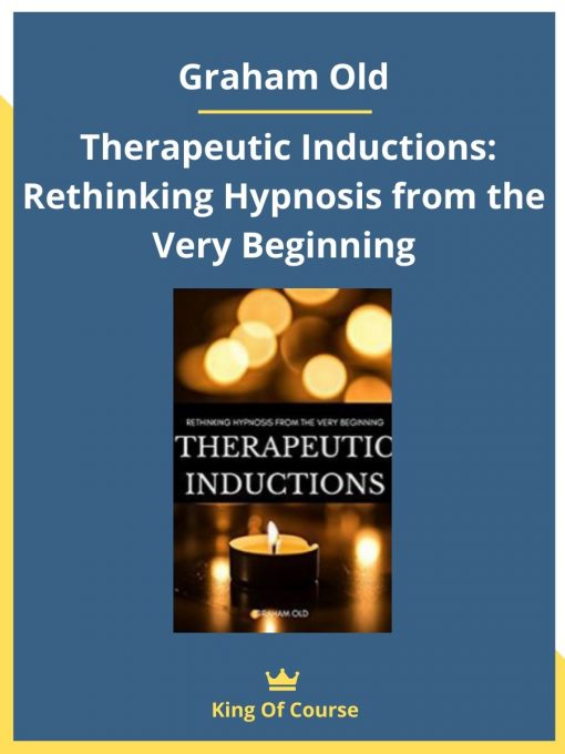 Graham Old – Therapeutic Inductions: Rethinking Hypnosis from the Very ...