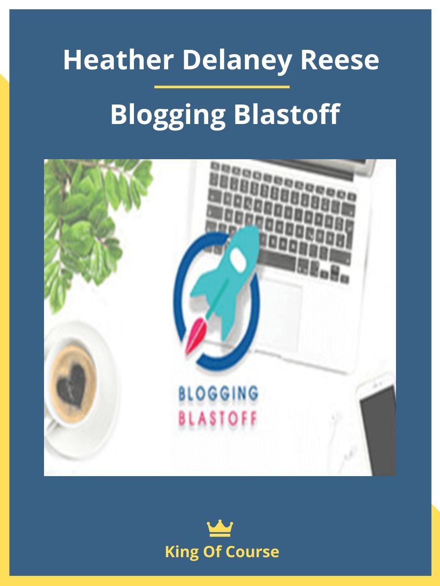 Heather Delaney Reese – Blogging Blastoff | LOADCOURSE - Best Discount ...