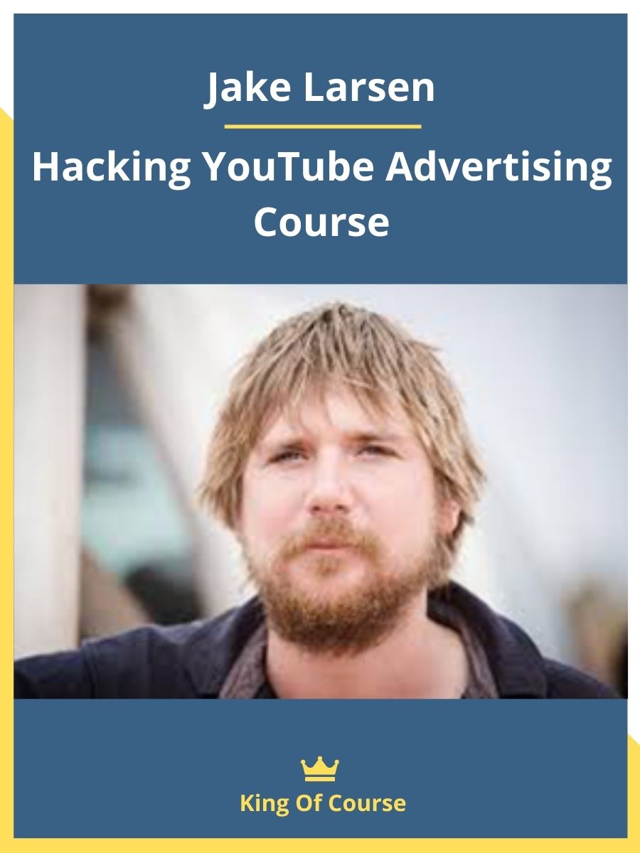 Jake Larsen – Hacking YouTube Advertising Course | LOADCOURSE - Best ...