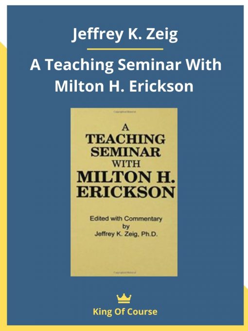 Jeffrey K. Zeig – A Teaching Seminar With Milton H. Erickson ...