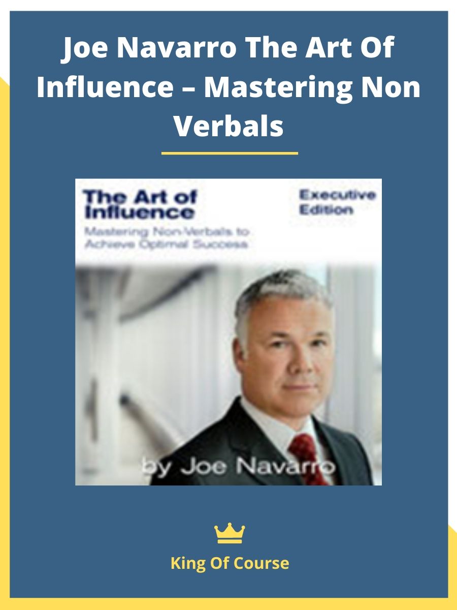 Joe Navarro The Art Of Influence – Mastering Non Verbals | LOADCOURSE ...