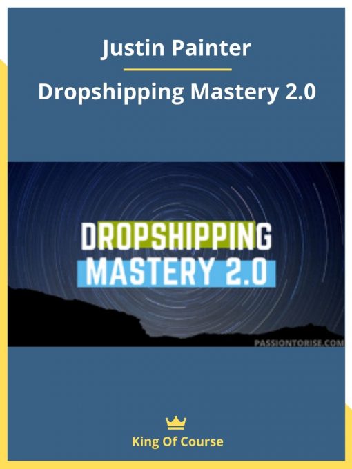 Justin Painter – Dropshipping Mastery 2.0 | LOADCOURSE - Best Discount ...