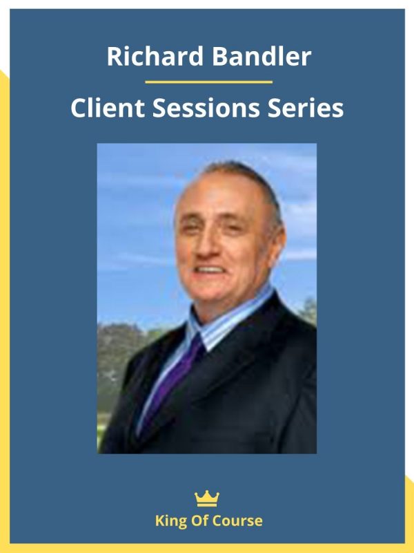 Richard Bandler – Client Sessions Series | LOADCOURSE - Best Discount ...
