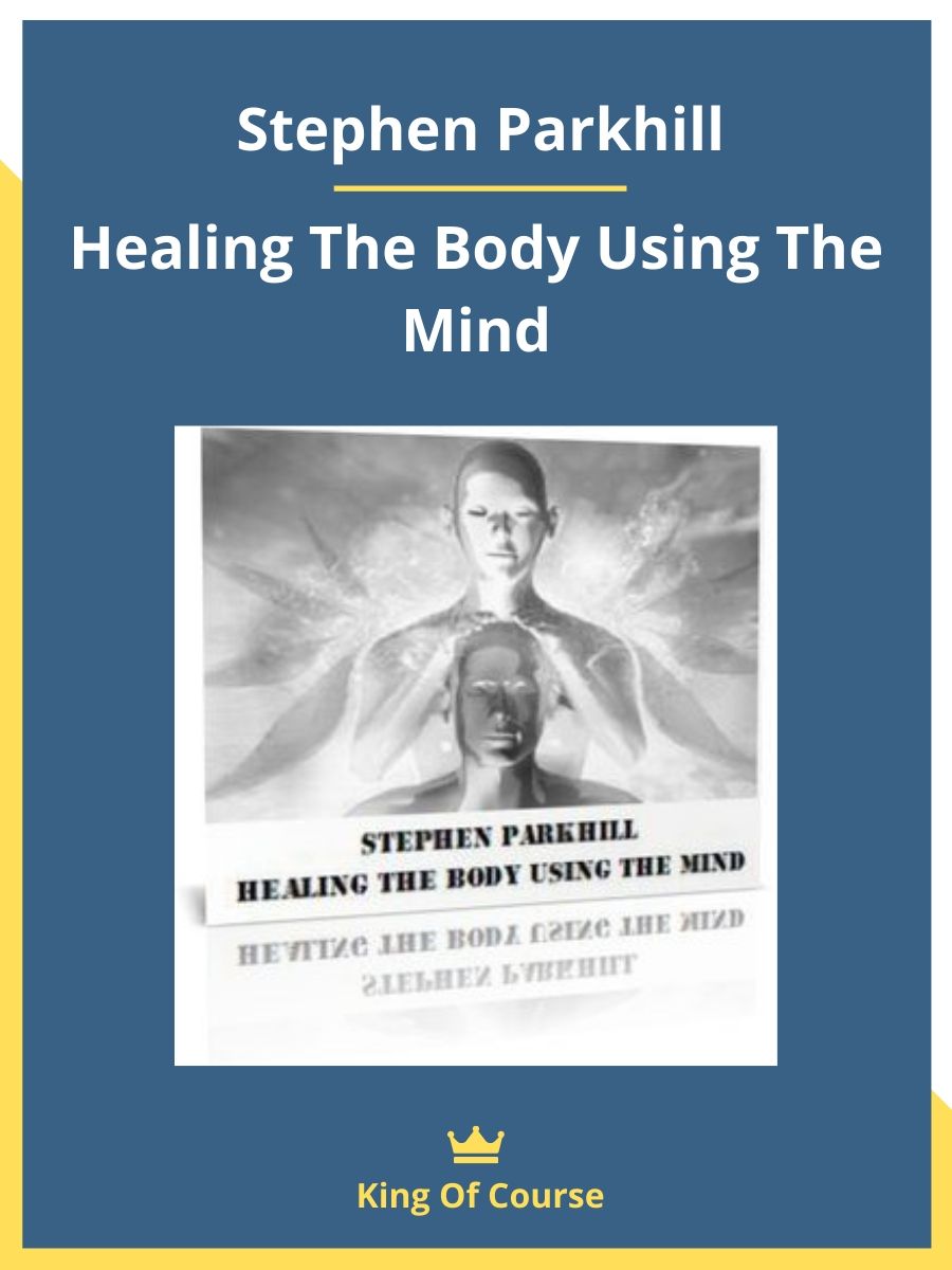 Stephen Parkhill – Healing The Body Using The Mind | LOADCOURSE - Best ...