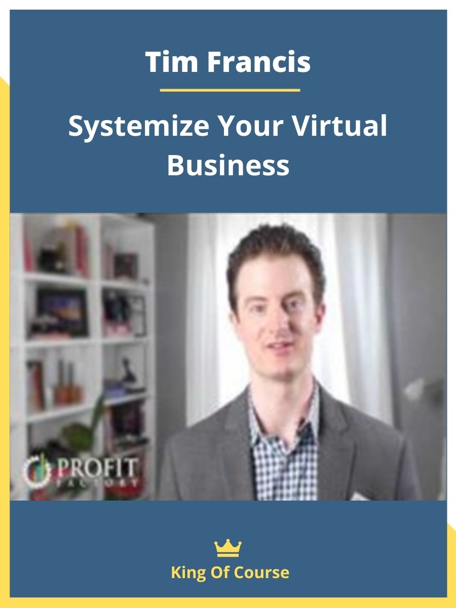 Tim Francis – Systemize Your Virtual Business | LOADCOURSE - Best ...