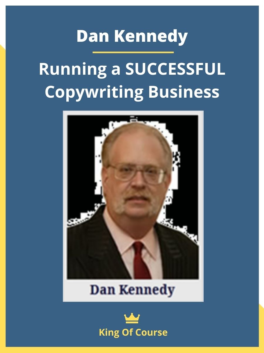 Dan Kennedy – Running a SUCCESSFUL Copywriting Business | LOADCOURSE ...