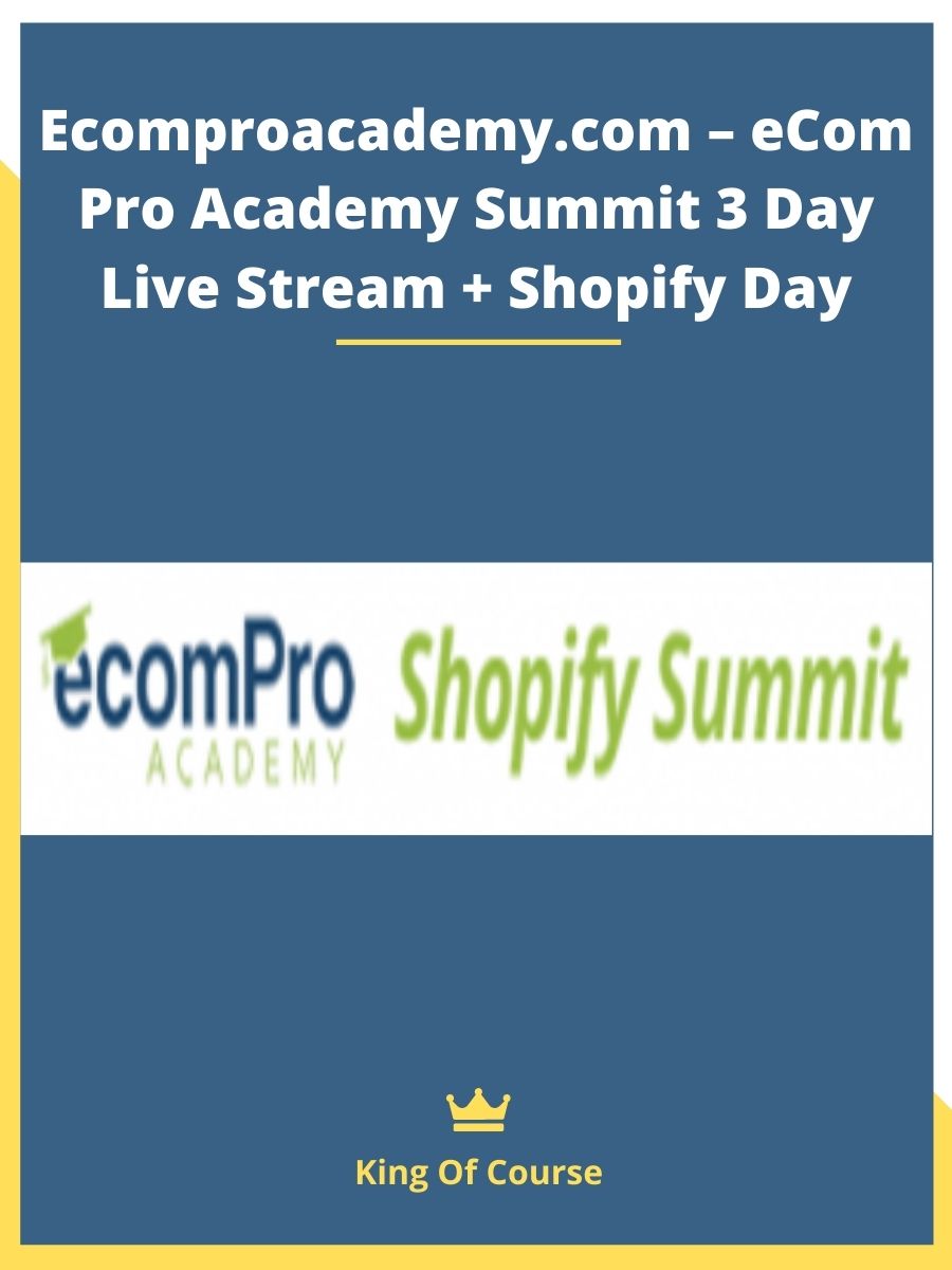 Ecomproacademy.com – eCom Pro Academy Summit 3 Day Live Stream ...