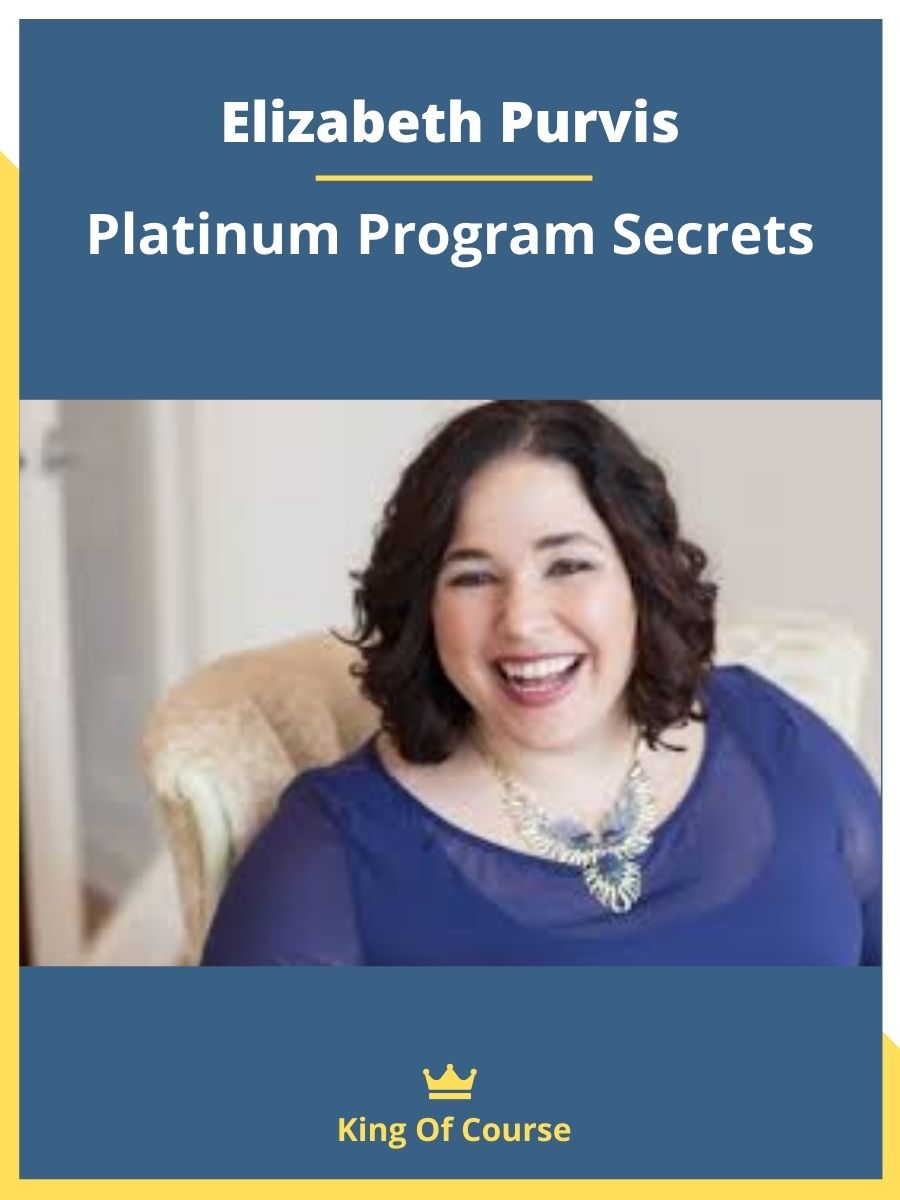 Elizabeth Purvis – Platinum Program Secrets | LOADCOURSE - Best ...