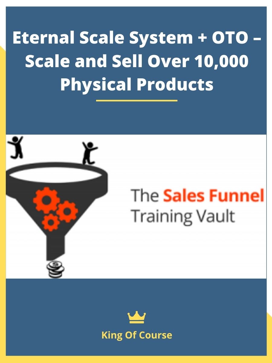Eternal Scale System + OTO – Scale and Sell Over 10,000 Physical ...