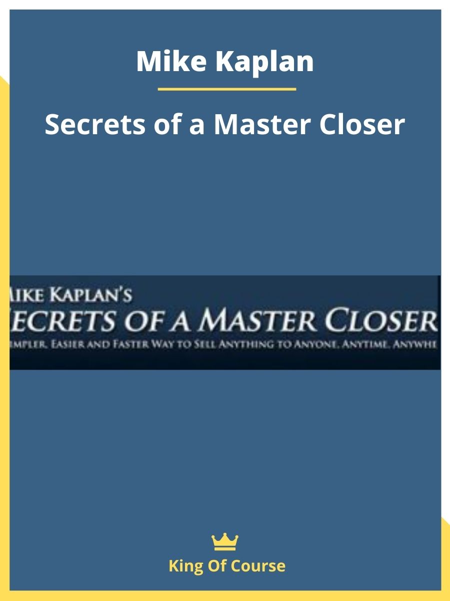 Mike Kaplan – Secrets of a Master Closer | LOADCOURSE - Best Discount ...