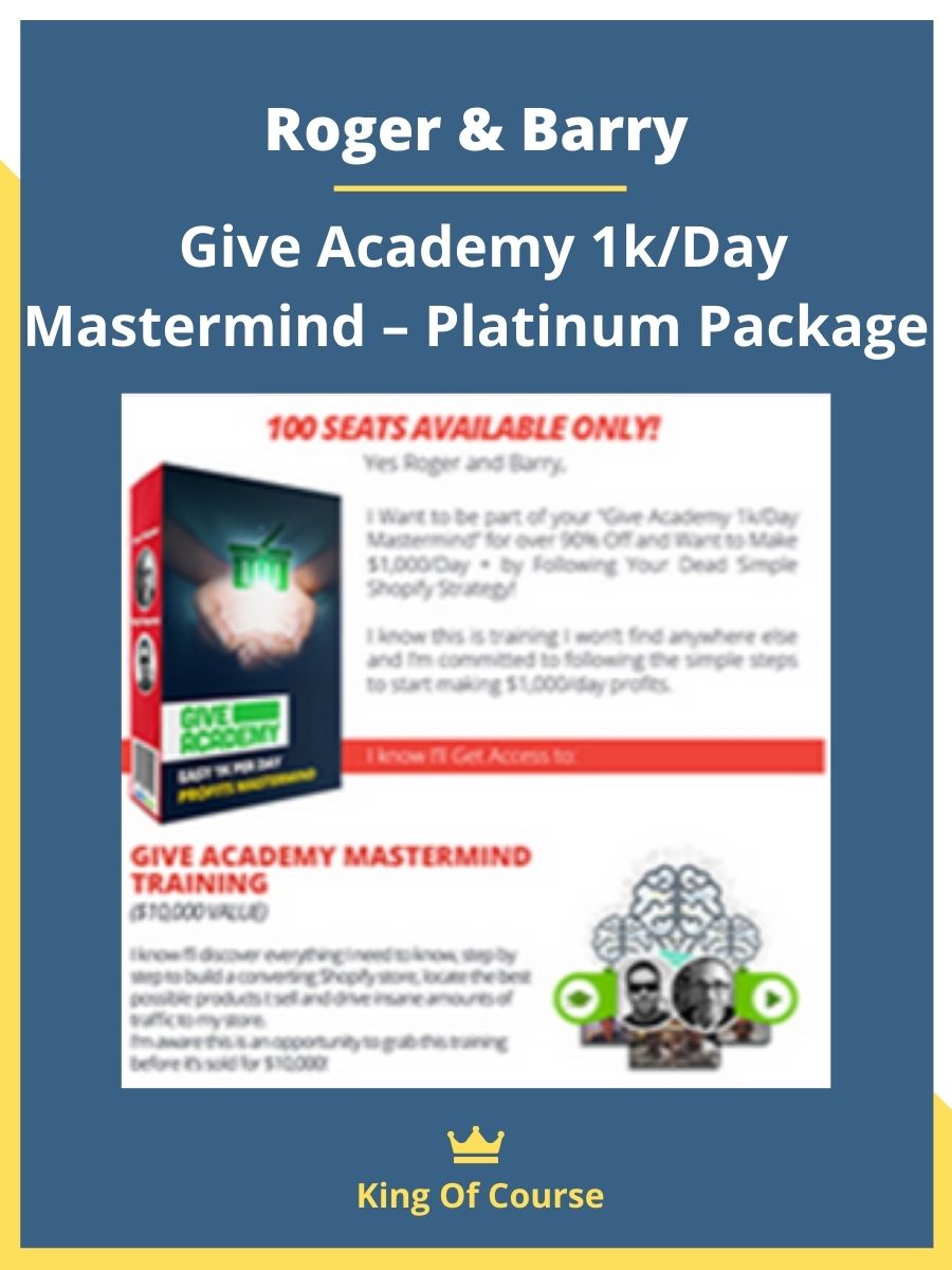 Roger & Barry – Give Academy 1k/Day Mastermind – Platinum Package ...