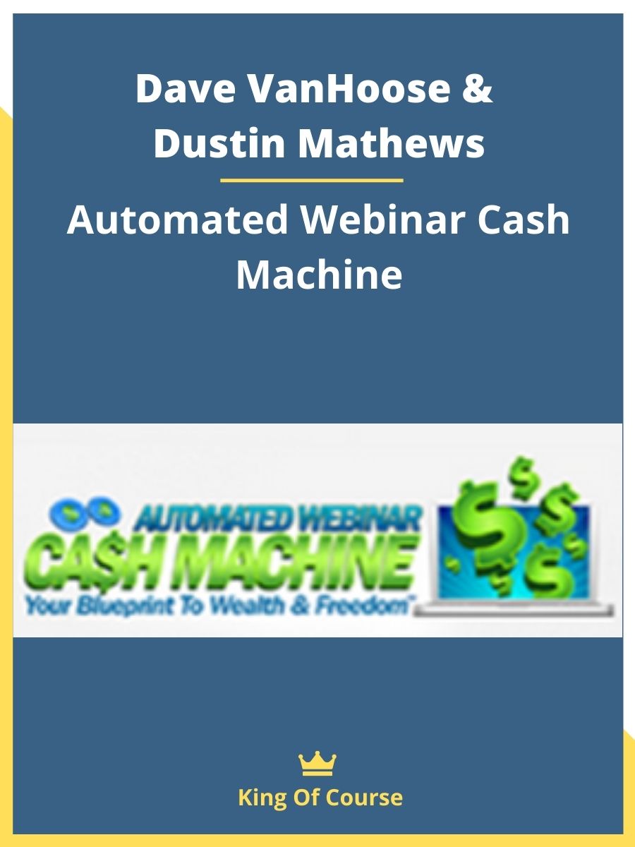 Dave VanHoose & Dustin Mathews – Automated Webinar Cash Machine ...