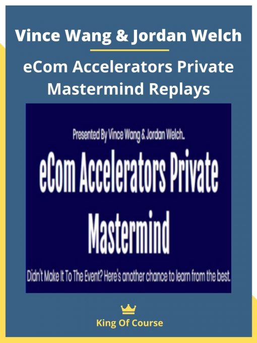 Vince Wang & Jordan Welch – eCom Accelerators Private Mastermind ...