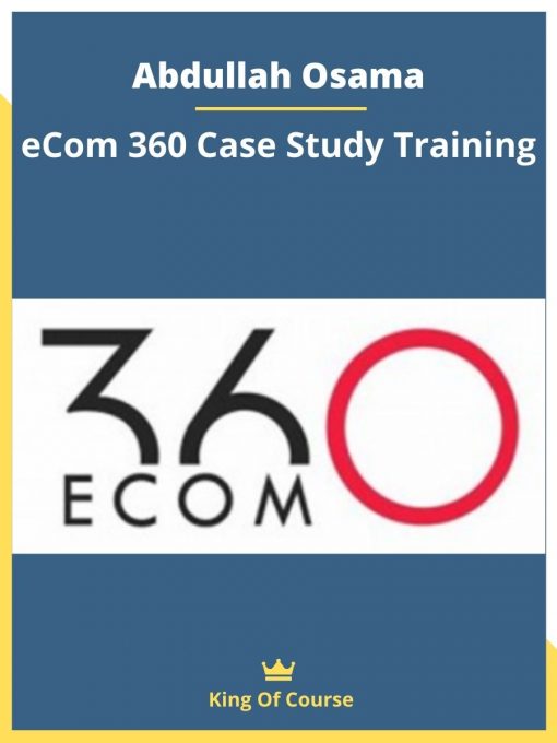 Abdullah Osama – eCom 360 Case Study Training | LOADCOURSE - Best ...