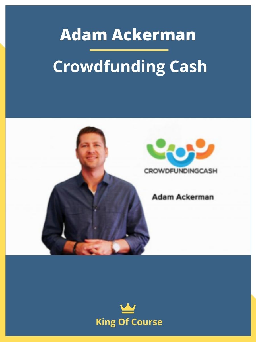 Adam Ackerman – Crowdfunding Cash | LOADCOURSE - Best Discount Trading ...