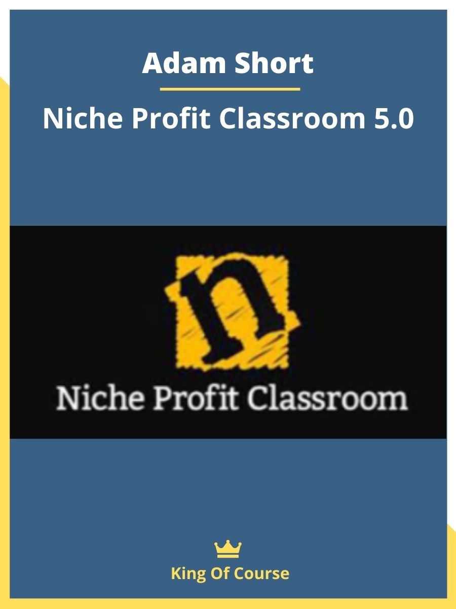 Adam Short – Niche Profit Classroom 5.0 | LOADCOURSE - Best Discount ...